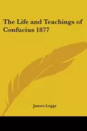 The Life and Teachings of Confucius 1877 | Free Delivery at Eden.co.uk