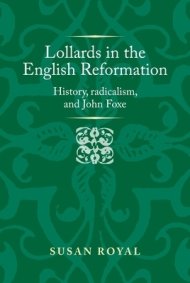 Lollards in the English Reformation: History, Radicalism, and John Foxe ...