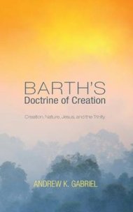 Barth's Doctrine of Creation: Creation, Nature, Jesus, and the Trinity ...