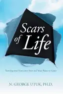 Scars of Life: Turning your Scars into Stars and Your Pains to Gains ...