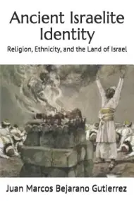 Ancient Israelite Identity: Religion, Ethnicity, and the Land of Israel ...