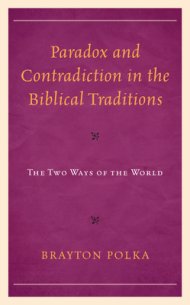 Paradox and Contradiction in the Biblical Traditions: The Two Ways of ...