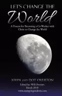 Let'S Change the World: A Process for Becoming a Co-Worker with Christ ...