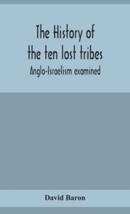 The history of the ten lost tribes; Anglo-Israelism examined | Free ...