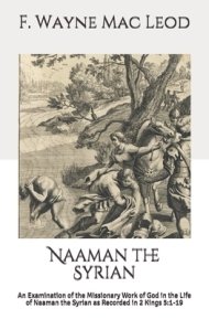 Naaman the Syrian: An Examination of the Missionary Work of God in the ...