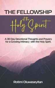 The Fellowship of the Holy Spirit: 30 Days Devotional Thoughts and Prayers for a Growing ...