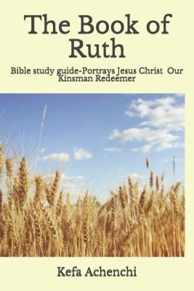 The Book of Ruth: Portrays Jesus Christ as Our Kinsman Redeemer| Free ...
