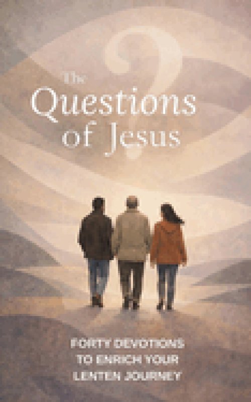 The Questions of Jesus: Forty devotions to enrich your Lenten journey ...