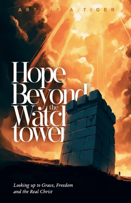 Hope Beyond the Watchtower: Looking up to Grace, Freedom and the Real ...