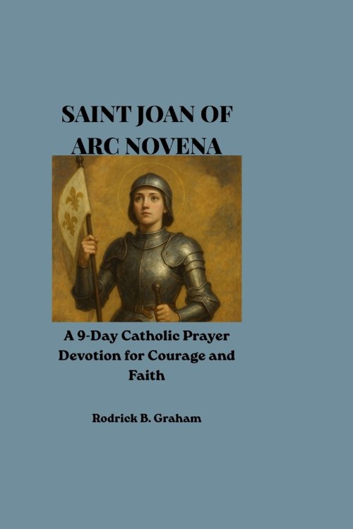 SAINT JOAN OF ARC NOVENA: A 9-Day Catholic Prayer Devotion for Courage ...