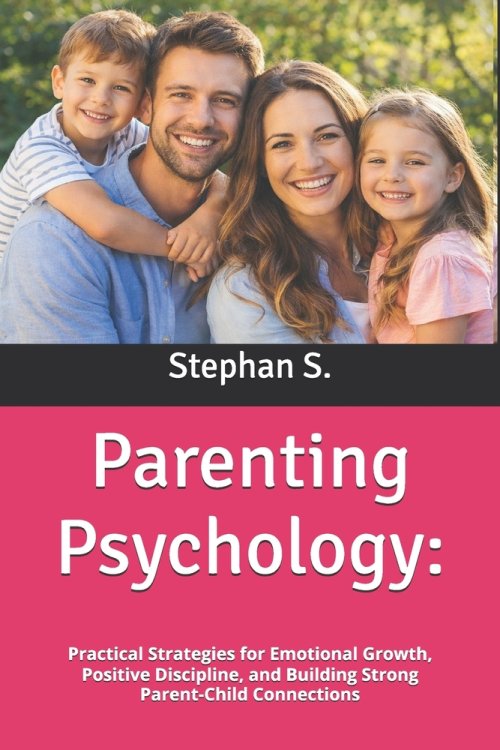 Parenting Psychology:: Practical Strategies for Emotional Growth ...