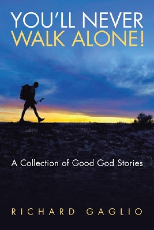 YOU'LL NEVER WALK ALONE!: A Collection of Good God Stories: Free ...