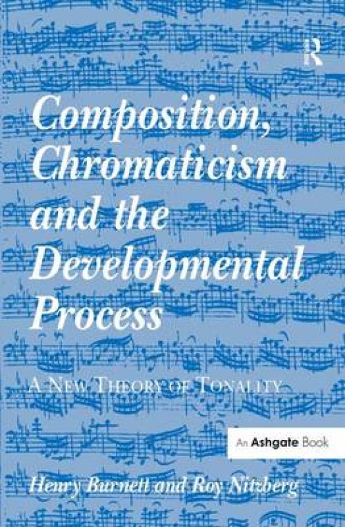 Composition, Chromaticism and the Developmental Process: A New Theory ...