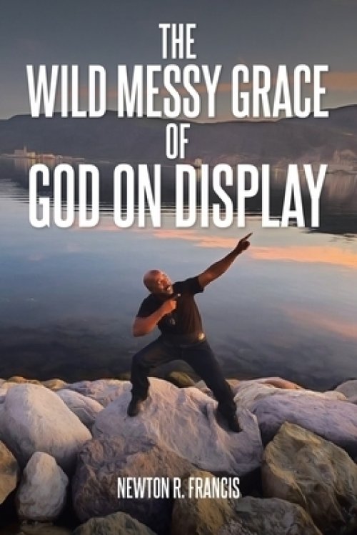 The Wild Messy Grace of God on display: Free Delivery at Eden.co.uk
