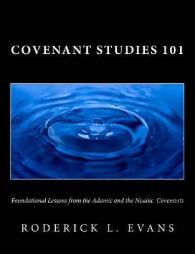 Covenant Studies 101: Foundational Lessons from the Adamic and the ...