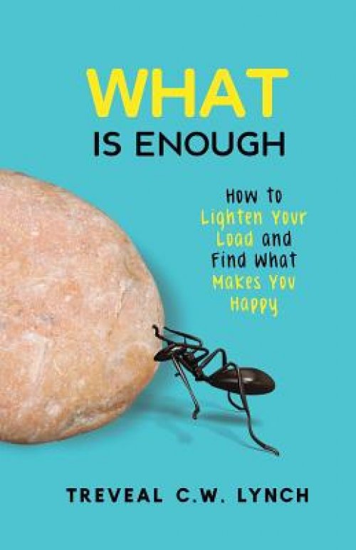 WHAT Is Enough: How to Lighten Your Load and Find What Makes You Happy: Free Delivery at Eden.co.uk