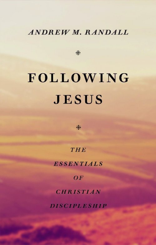 Following Jesus: Essentials of Christian Discipleship