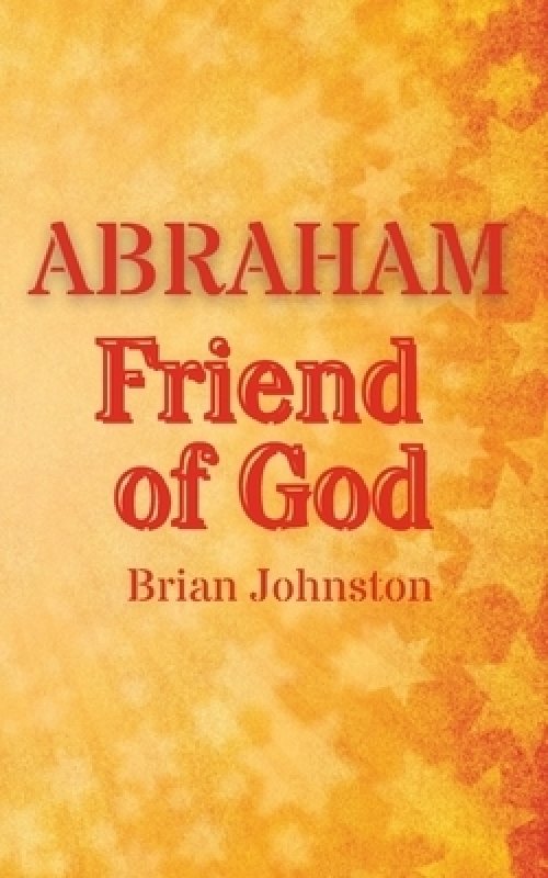 Abraham: Friend of God: Free Delivery when you spend £10 at Eden.co.uk