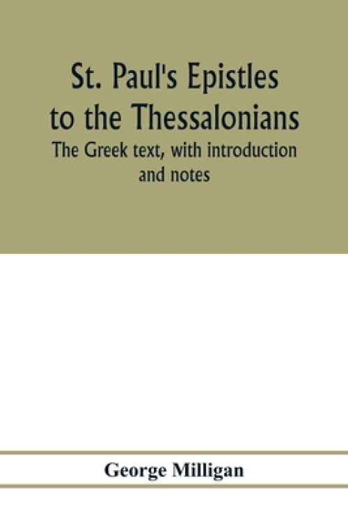 St. Paul's Epistles to the Thessalonians. The Greek text, with ...