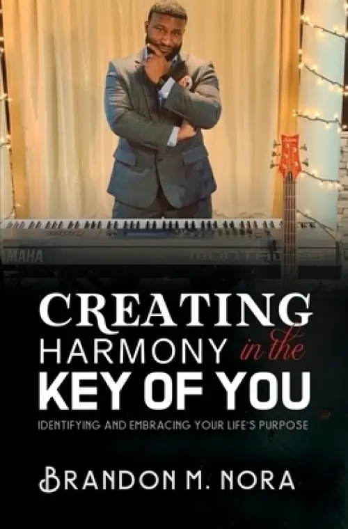 Creating Harmony in the Key of You: Identifying and Embracing Your Life ...