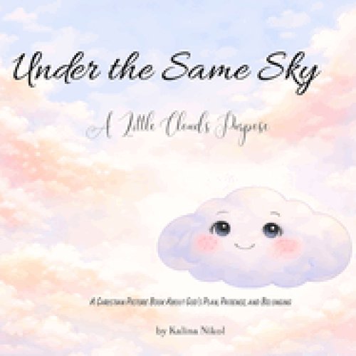 Under the Same Sky: A Christian Picture Book About God's Purpose and ...