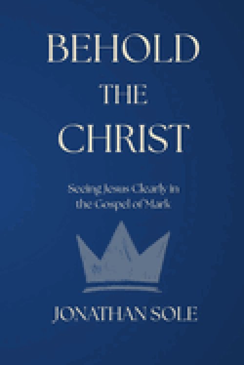 Behold the Christ: Seeing Jesus Clearly in the Gospel of Mark: Free ...