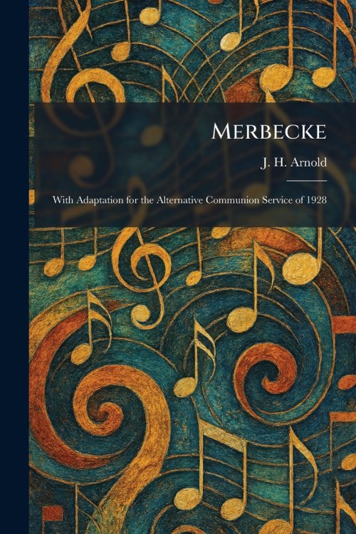 Merbecke: With Adaptation for the Alternative Communion Service of 1928 ...
