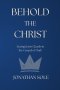 Behold the Christ: Seeing Jesus Clearly in the Gospel of Mark: Free ...