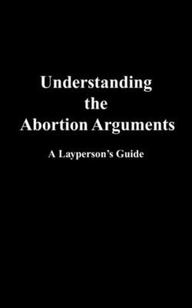 Understanding the Abortion Arguments: A Layperson's Guide| Free Delivery at Eden.co.uk