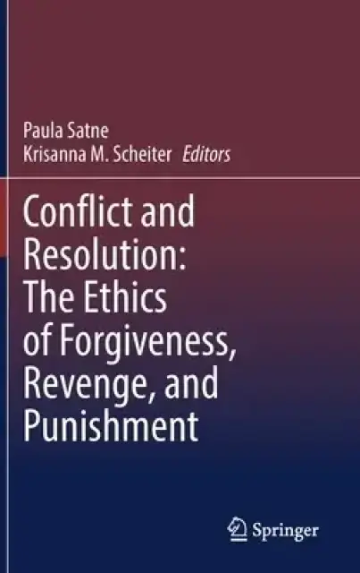 Conflict and Resolution: The Ethics of Forgiveness, Revenge, and ...