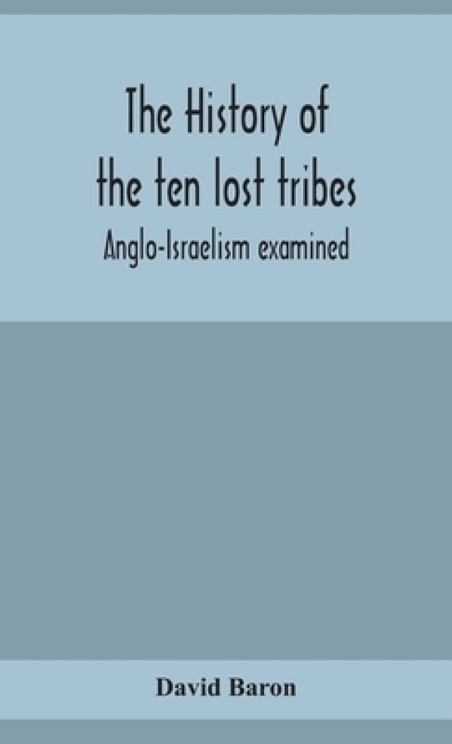 The history of the ten lost tribes; Anglo-Israelism examined | Free ...