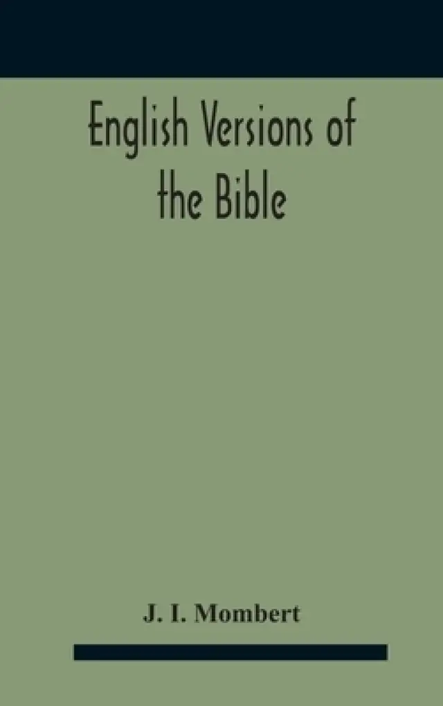 English Versions Of The Bible : A Hand-Book : With Copious Examples ...