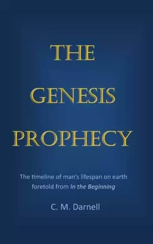 The Genesis Prophecy: The timeline of man's lifespan on earth foretold ...