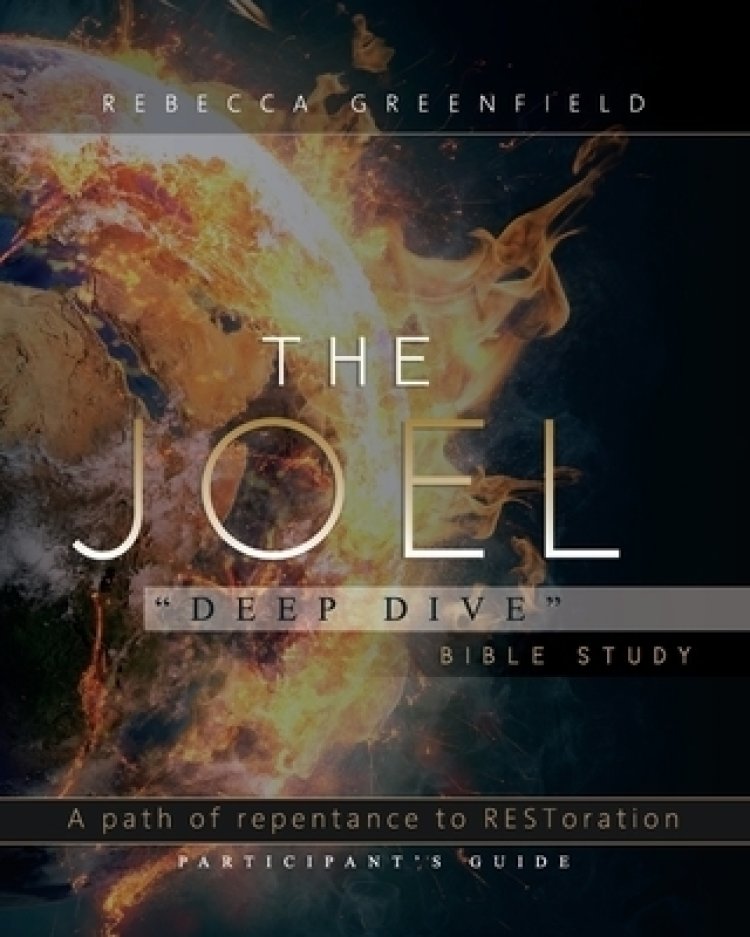The Joel "Deep Dive" Bible Study: A Path of Repentance to RESToration ...