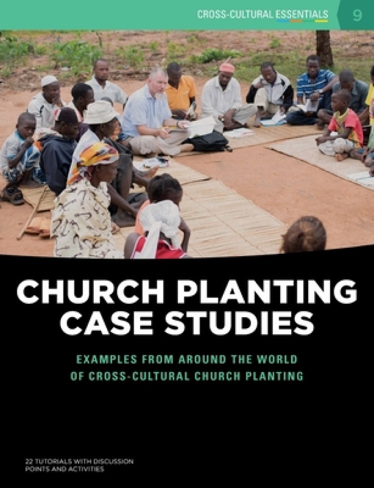 Church Planting Case Studies: Examples from around the world of cross ...