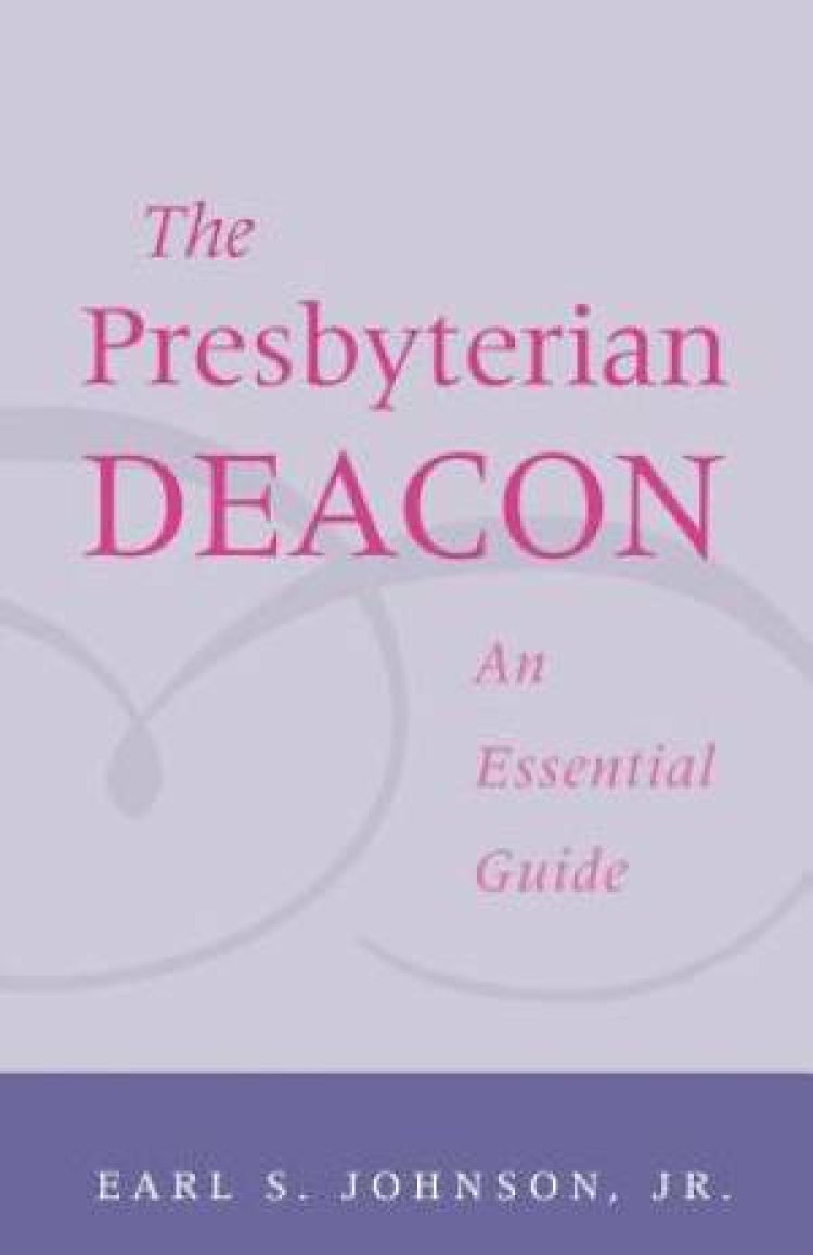 Presbyterian Deacon: An Essential Guide | Free Delivery when you spend ...
