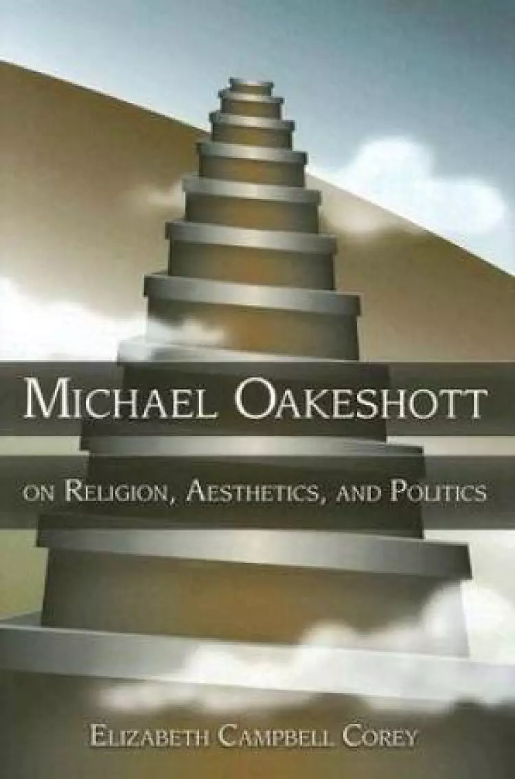 Michael Oakeshott on Religion, Aesthetics, and Politics | Free Delivery ...