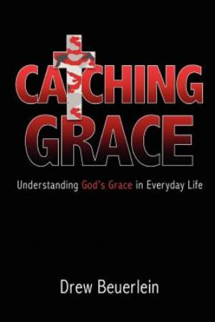 Catching Grace: Understanding God's Grace in Everyday Life | Free ...