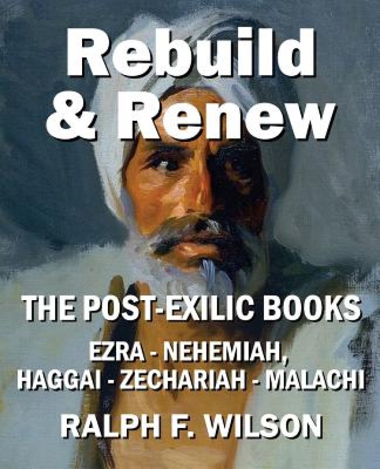 Rebuild and Renew: The Post-Exilic Books of Ezra, Nehemiah, Haggai ...