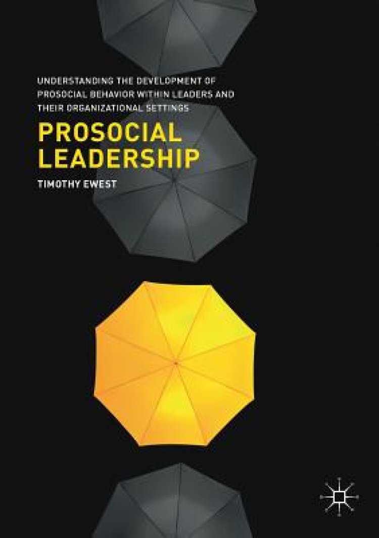 Prosocial Leadership: Understanding the Development of Prosocial ...