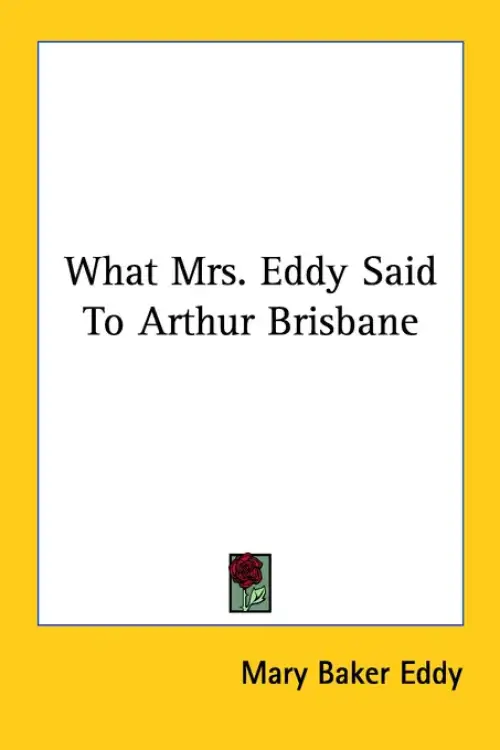What Mrs. Eddy Said To Arthur Brisbane | Free Delivery at Eden.co.uk