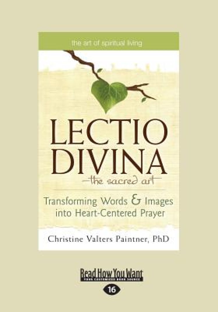 The Lectio Divina-The Sacred Art: Transforming Words & Images Into ...