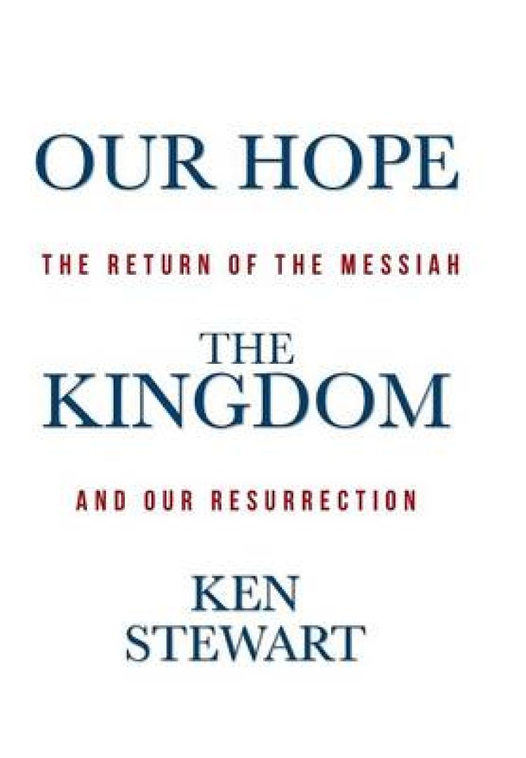 Our Hope the Kingdom: The Return of the Messiah and Our Resurrection ...