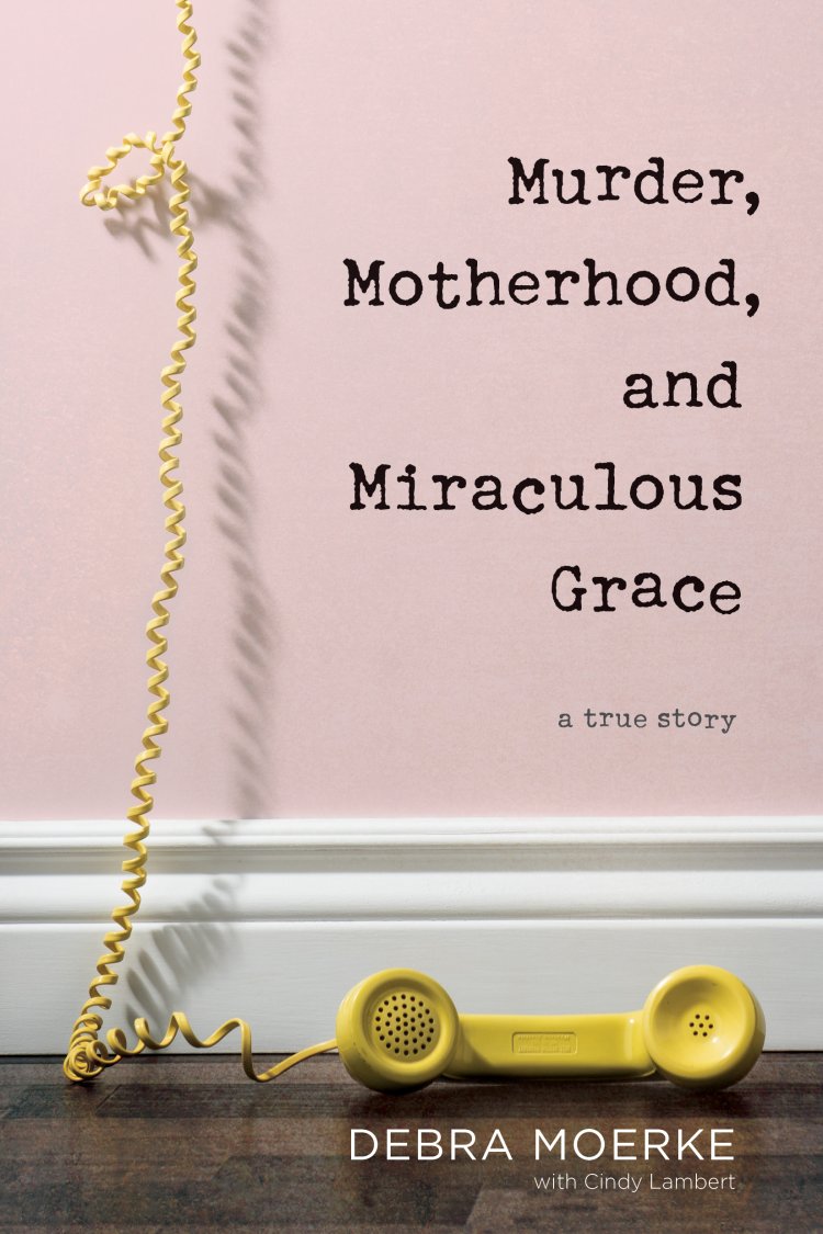 Murder, Motherhood, and Miraculous Grace by Debra Moerke at Eden ...