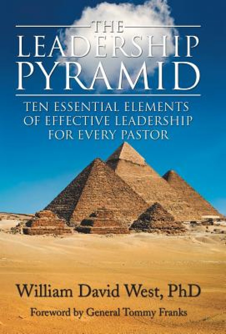 The Leadership Pyramid: Ten Essential Elements of Effective Leadership ...