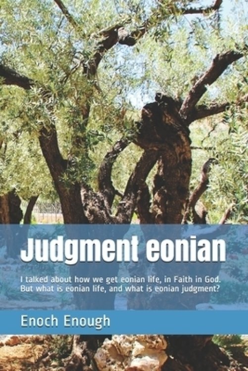 Judgment eonian: I talked about how we get eonian life, in Faith in God ...