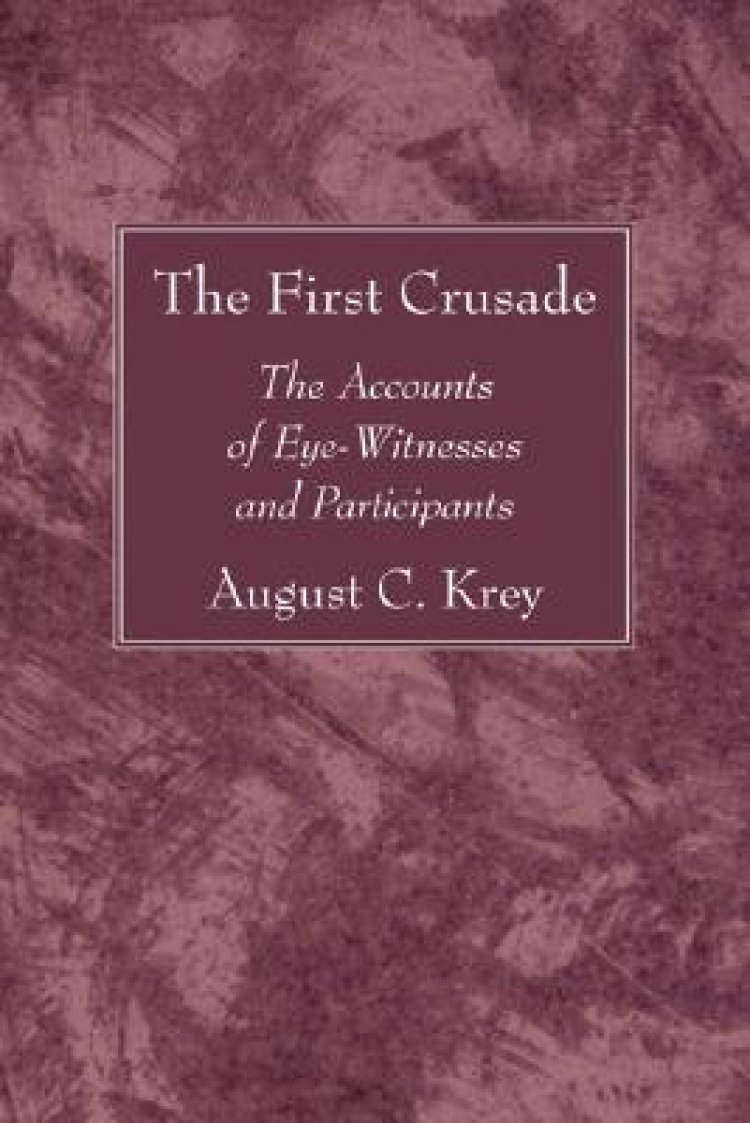 The First Crusade: The Accounts of Eye-Witnesses and Participants| Free ...