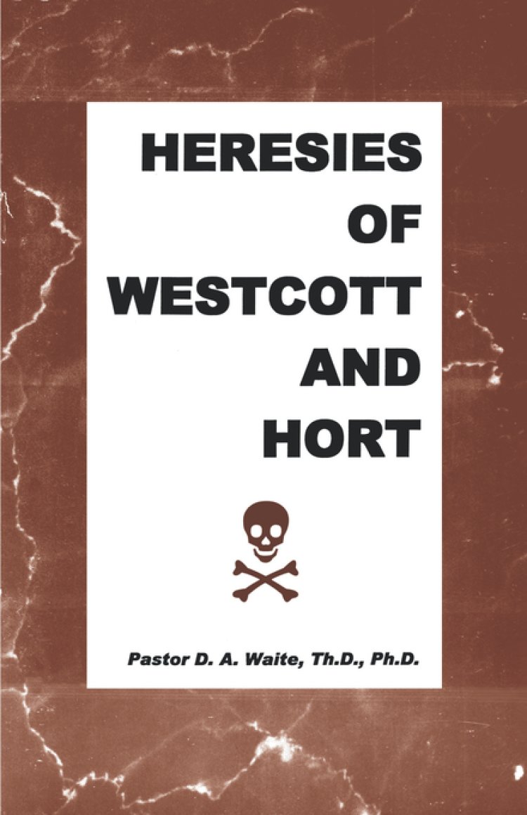 Heresies Of Westcott And Hort