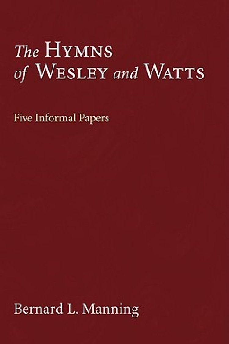 The Hymns of Wesley and Watts: Five Informal Papers | Free Delivery at ...