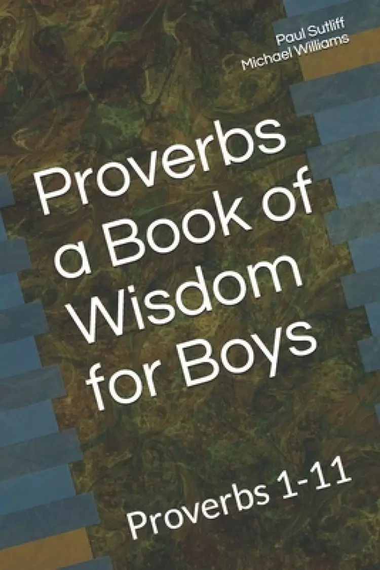 Proverbs a Book of Wisdom for Boys: Proverbs 1-11 A Devotional for Pre ...